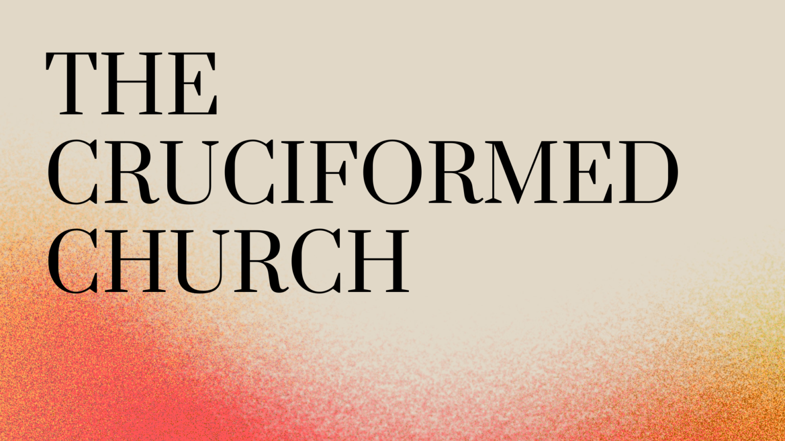 The Cruciformed Church – Lighthouse Community Church